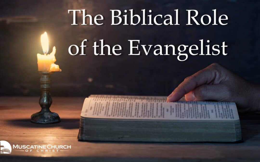 The Biblical Role of the Evangelist | Muscatine Church of Christ